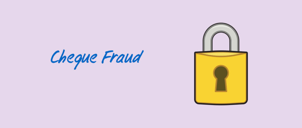 Do you know the three types of cheque fraud?
